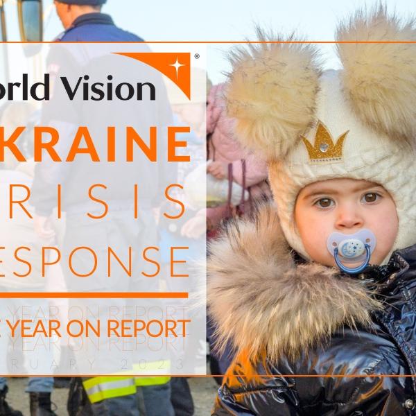 World Vision Ukraine Crisis Response One Year On Report | Ukraine ...