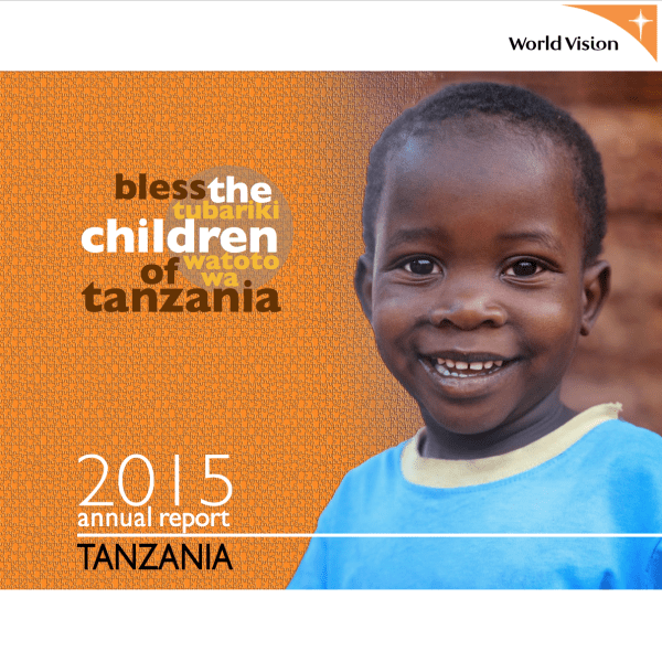 World Vision Tanzania Annual Report - 2015 | Tanzania | World Vision ...