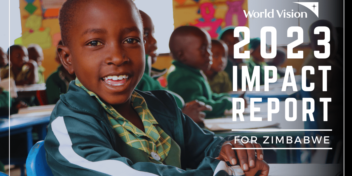World Vision Zimbabwe 2023 Impact Report | Zimbabwe | World Vision ...