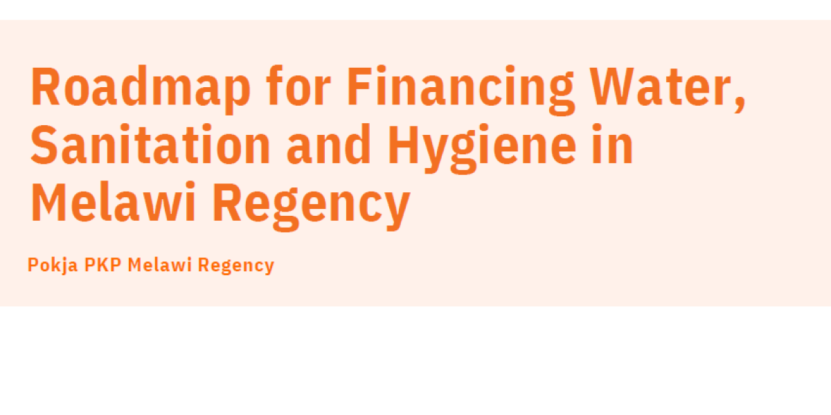 Roadmap for Financing Water, Sanitation and Hygiene in Melawi Regency ...